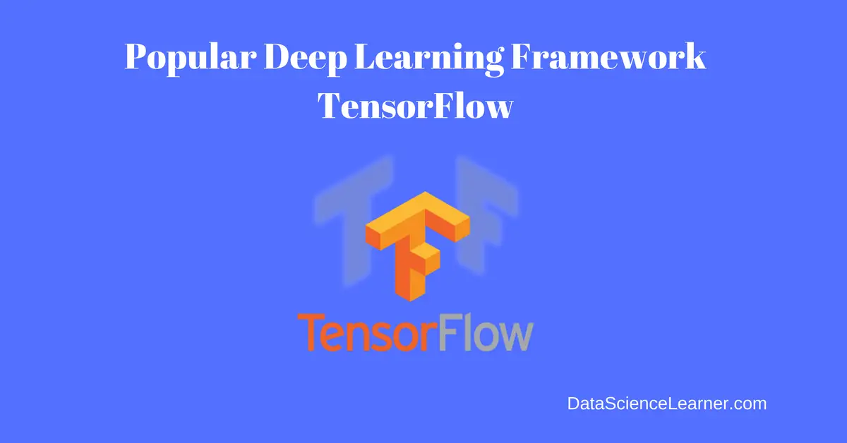 An overview of Most Popular Deep Learning Framework : TensorFlow