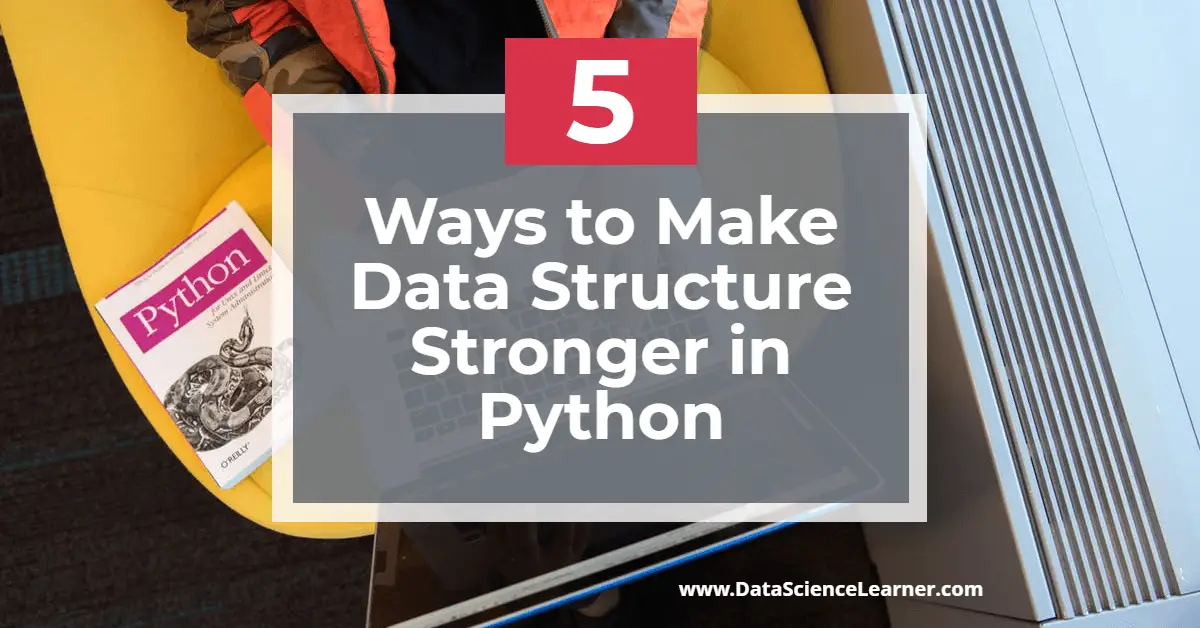 5 Ways to Make Data Structure Stronger in Python