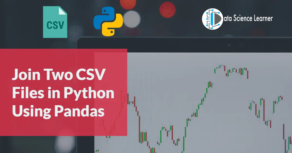 How To Join Two CSV Files In Python Using Pandas 3 Steps Only