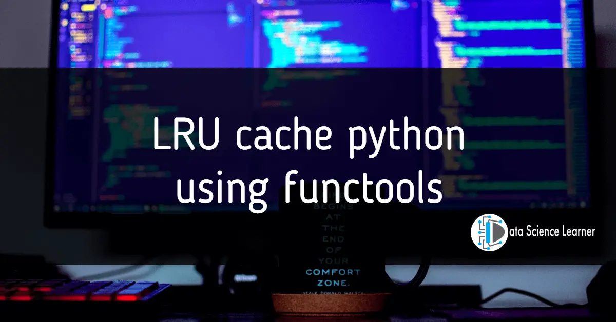 LRU cache python using functools : Implementation in two lines Stepwise