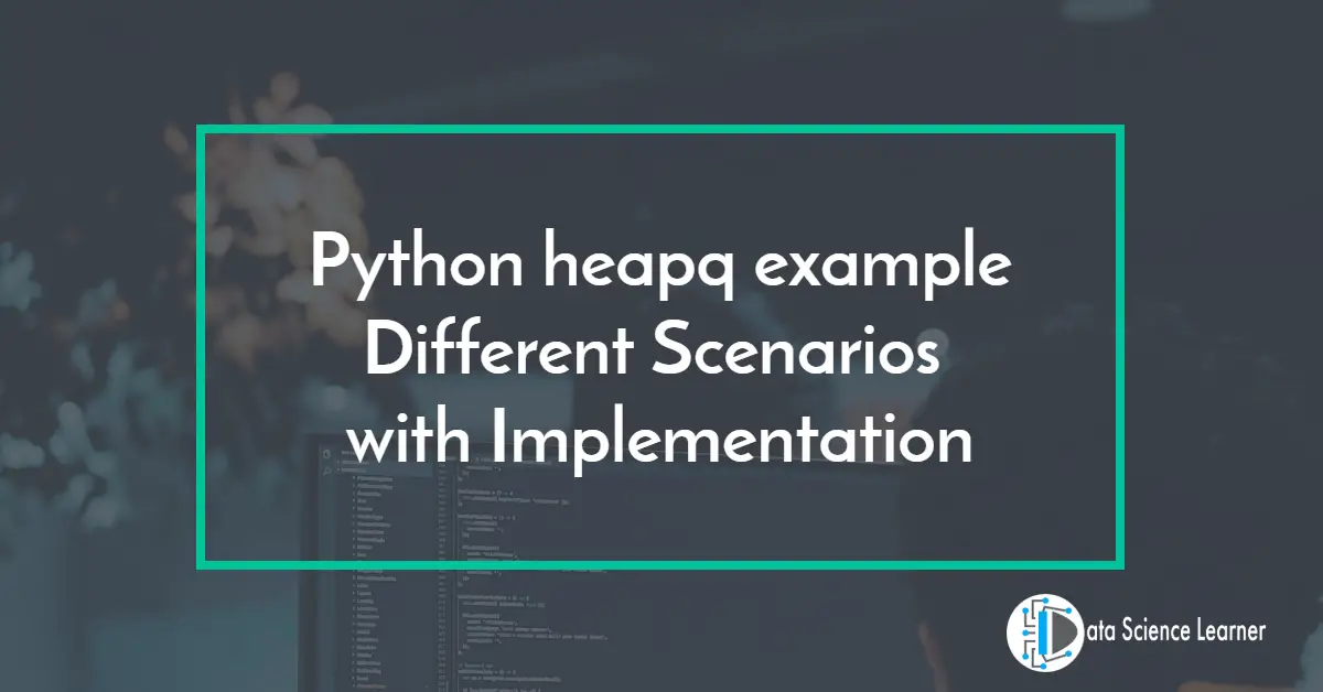 Python heapq example : Different Scenarios with Implementation