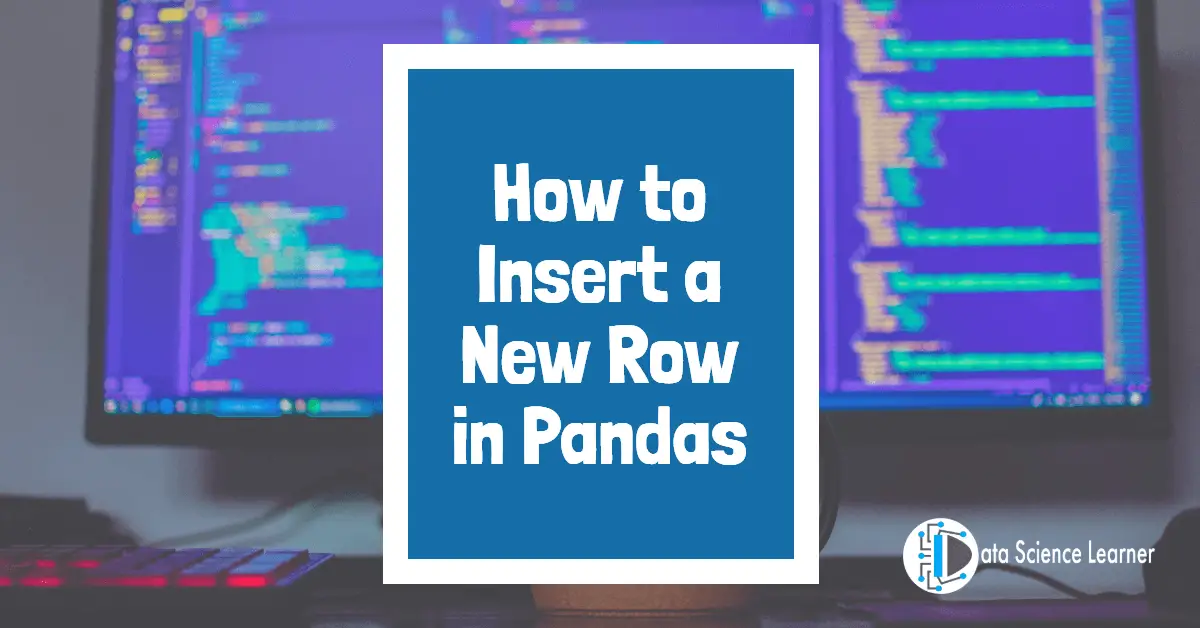 How To Insert A New Row In Pandas Know 3 Methods