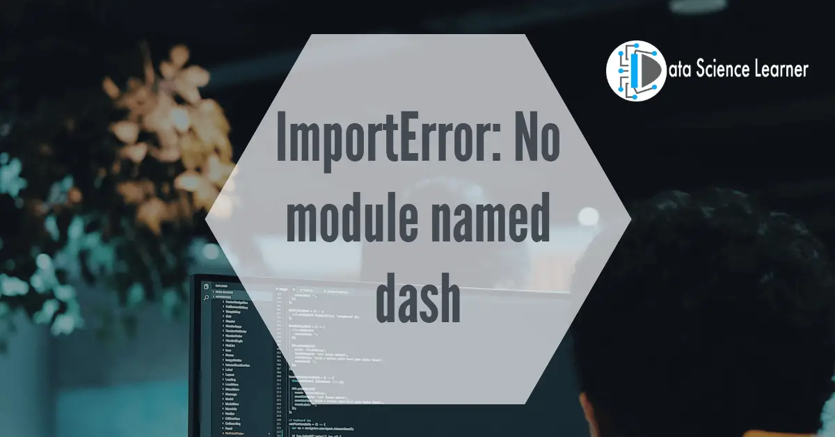 ImportError: No module named dash - Lets Fix it