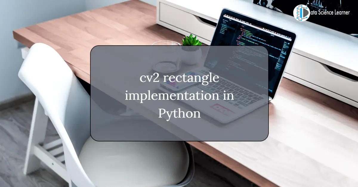 cv2 rectangle implementation in Python: Only 4 Steps