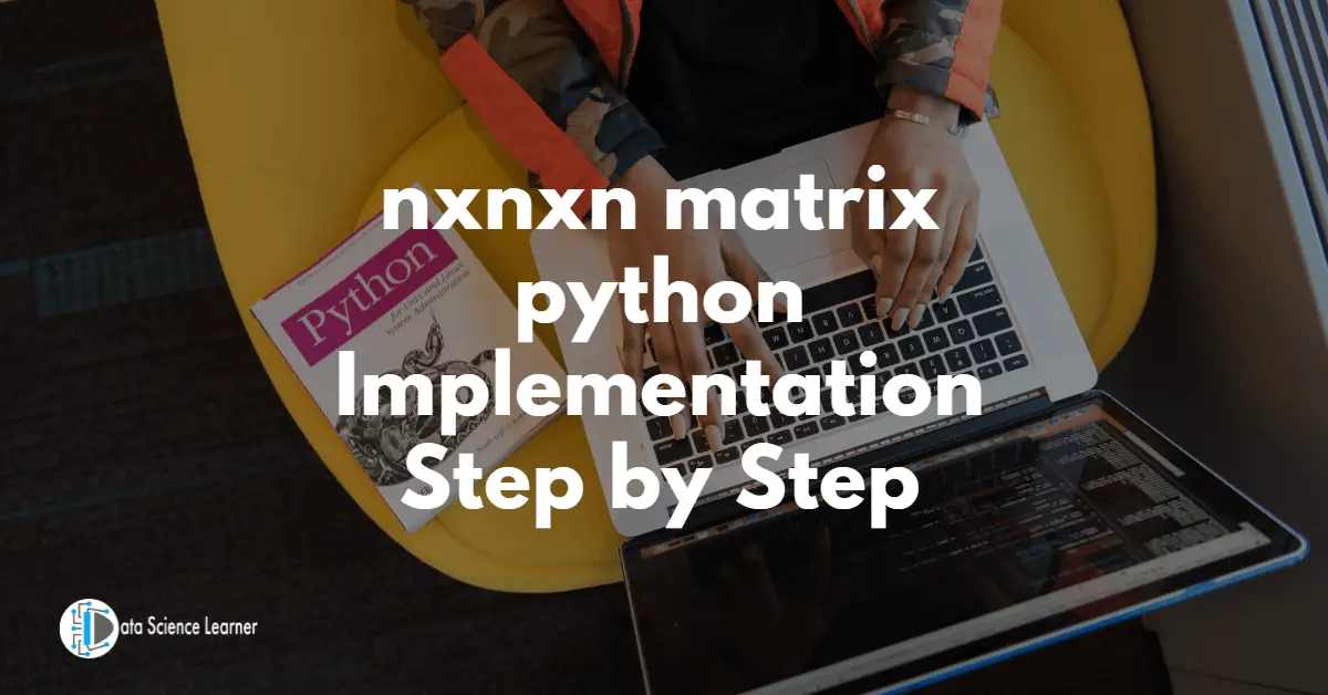 nxnxn matrix python Implementation Step by Step