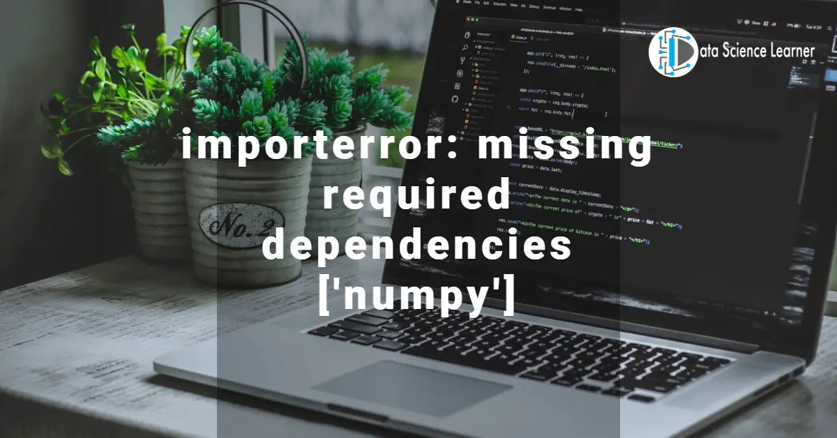 importerror: missing required dependencies ['numpy'] ( Lets Fix )