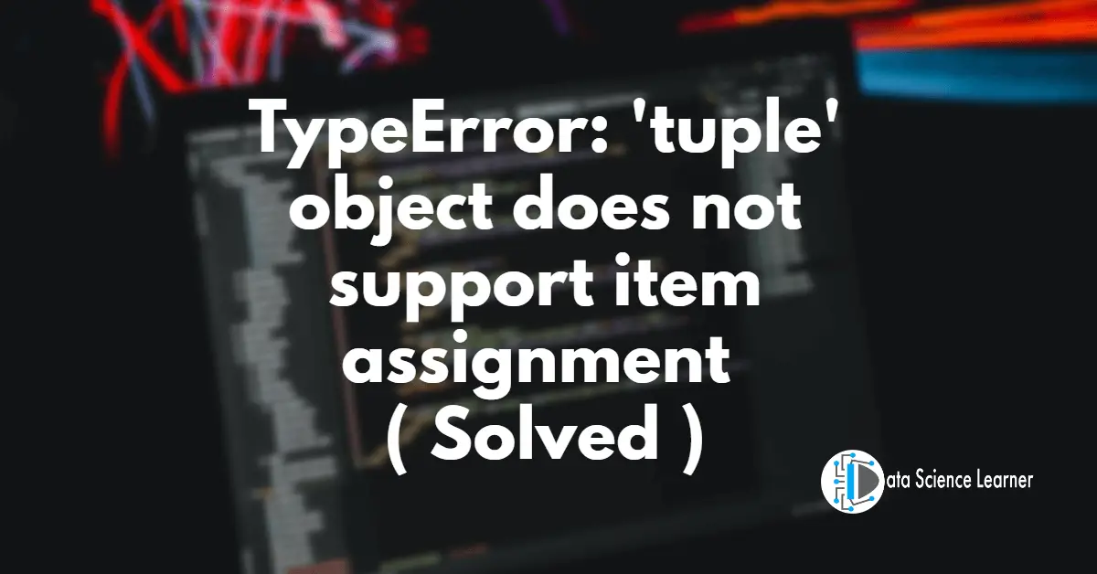 Typeerror Tuple Object Does Not Support Item Assignment Solved