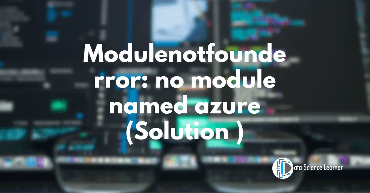 Modulenotfounderror No Module Named Azure Solution