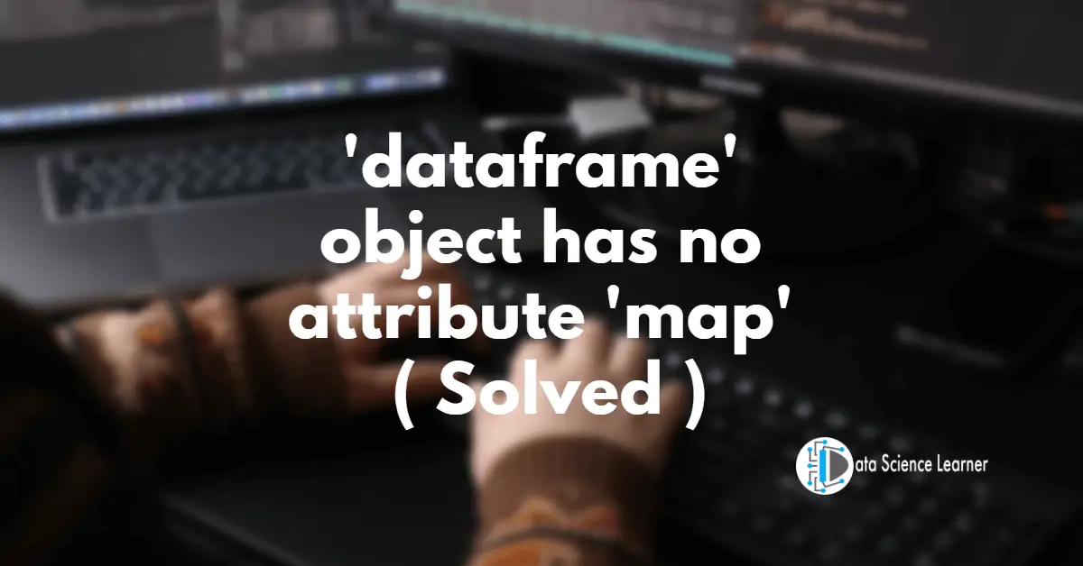 'dataframe' object has no attribute 'map' ( Solved )