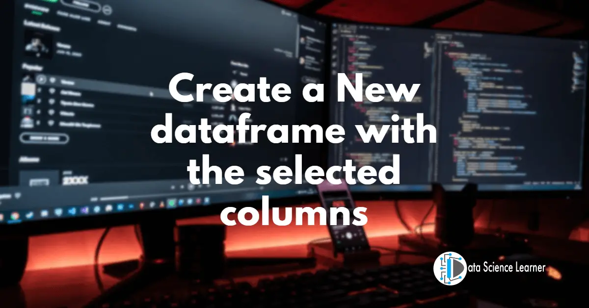 how-to-create-a-new-dataframe-with-selected-columns-methods