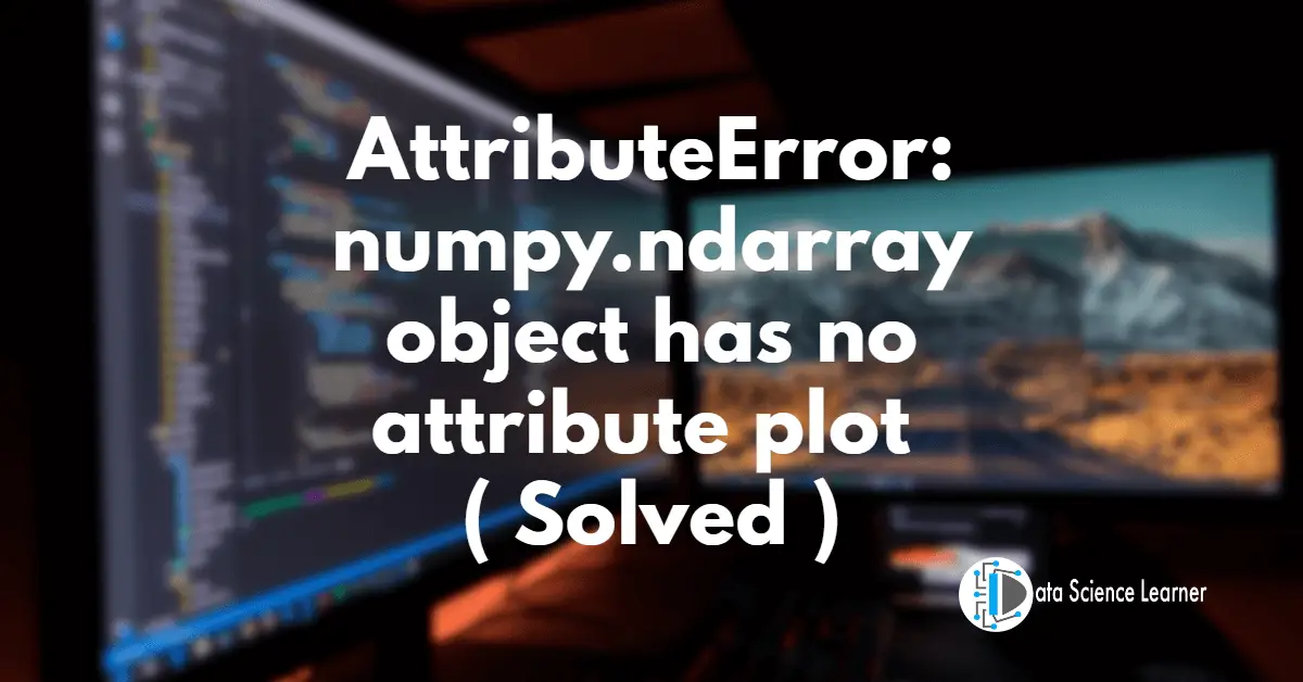 AttributeError Numpy ndarray Object Has No Attribute Plot Solved 