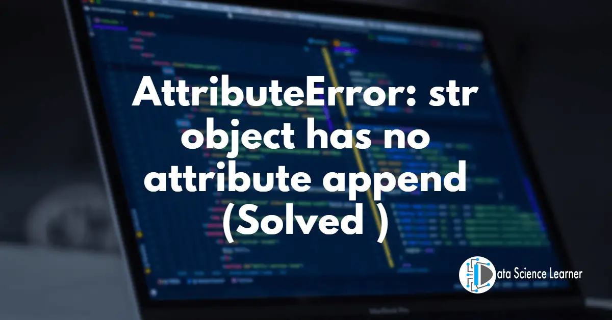 AttributeError: str object has no attribute append (Solved )
