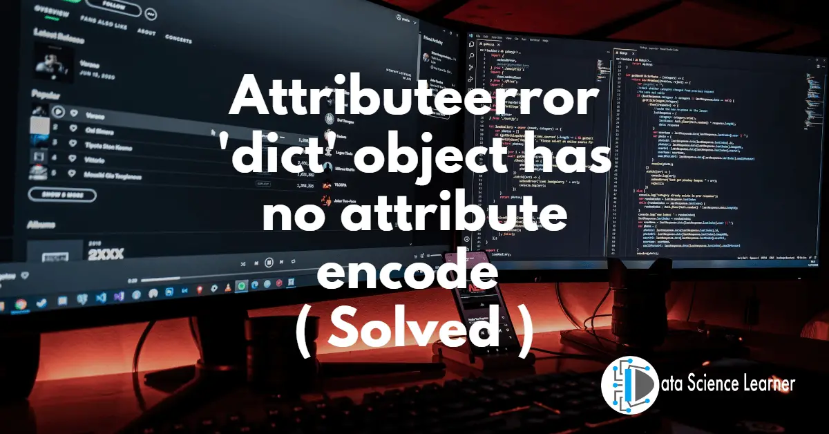 Attributeerror: 'dict' object has no attribute encode ( Solved )