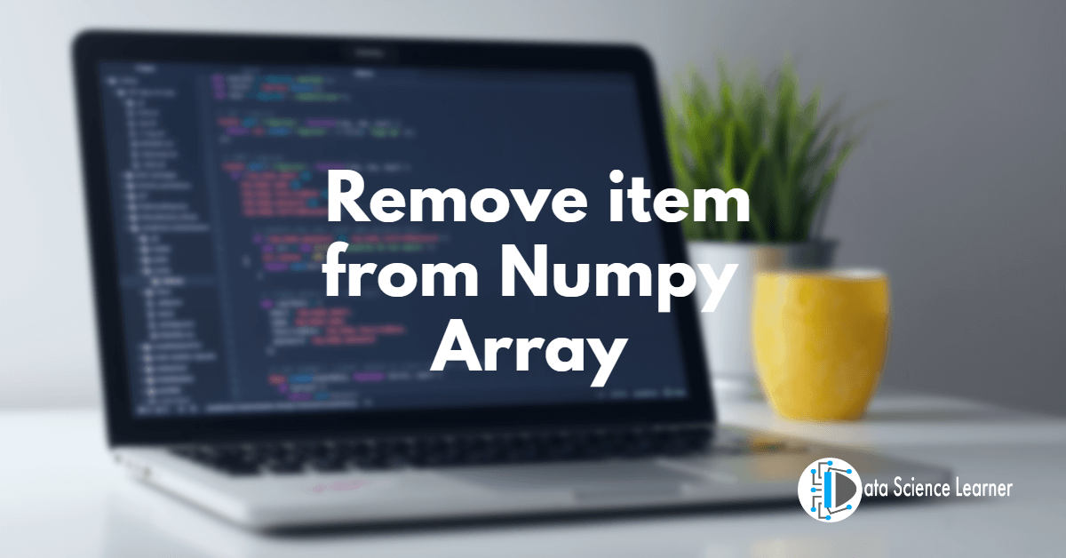 How to Remove item from Numpy Array : 4 Steps Only
