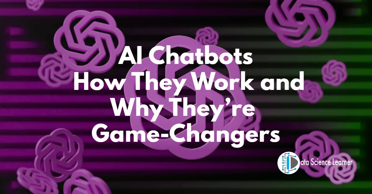 AI Chatbots: How They Work and Why They’re Game-Changers in 2023