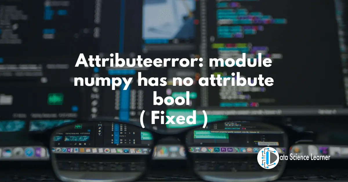 Attributeerror Module Numpy Has No Attribute Bool Fixed