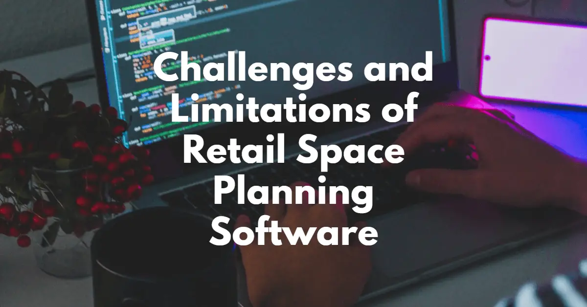 Challenges and Limitations of Retail Space Planning Software