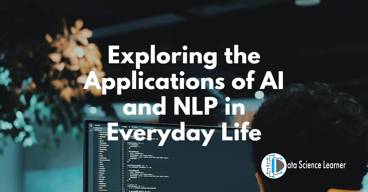 Exploring the Applications of AI and NLP in Everyday Life